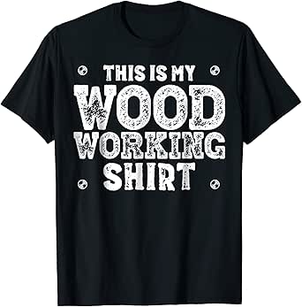 Amazon.com: This is My Woodworking Shirt T-shirt Carpenter Woodworker ...