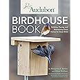 Audubon Birdhouse Book: Building, Placing, and Maintaining Great Homes ...