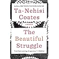 The Beautiful Struggle: A Memoir: Coates, Ta-Nehisi: 9780385527460 ...
