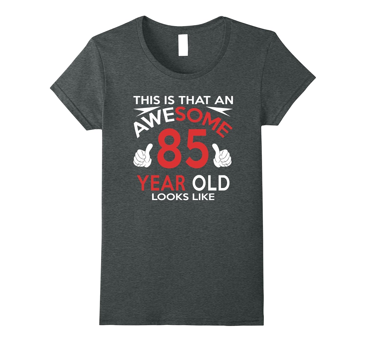 This Is What An Awesome 85 Years Old Look Like T Shirt 4LVS