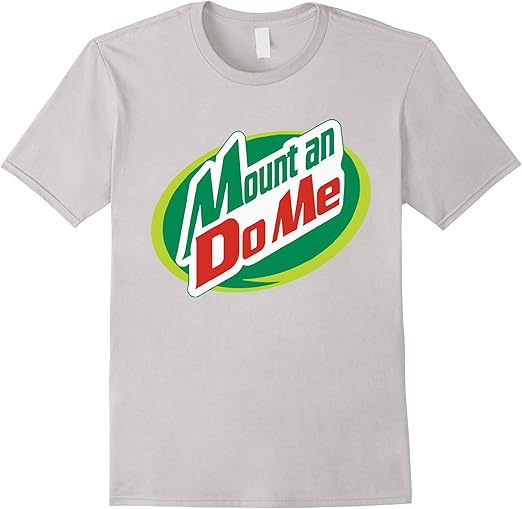 Amazon.com: Mount and Do Me - Funny Do Me T Shirt: Clothing