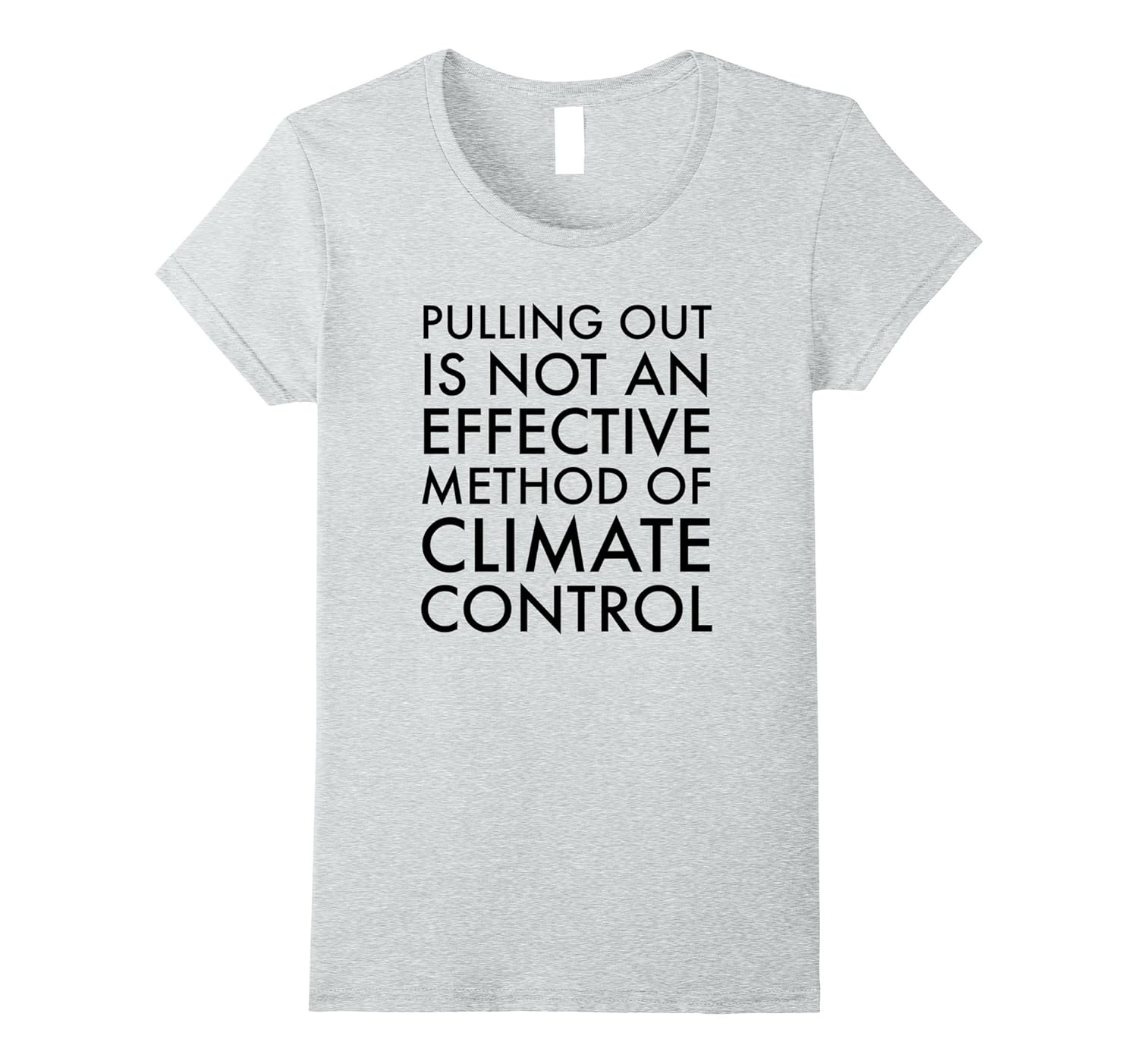 Pulling Out NOT Effective Method of Climate Control T-shirt-4LVS ...