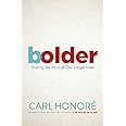 Bolder: Making the Most of Our Longer Lives: Honore, Carl ...