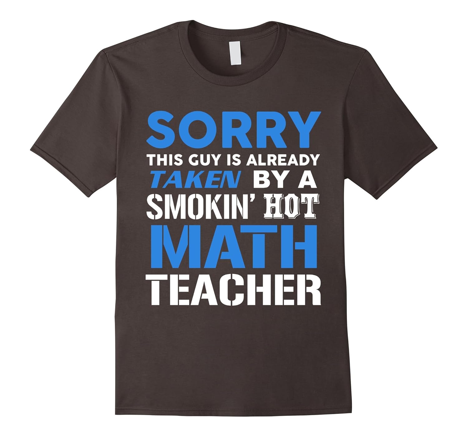 This Guy Taken By A Smokin Hot Math Teacher T-Shirt-BN – Banazatee