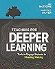 Teaching for Deeper Learning: Tools to Engage Students in Meaning ...