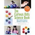 The Curious Kid's Science Book: 100+ Creative Hands-On Activities for ...