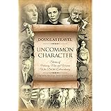 Uncommon Character: Stories of Ordinary Men and Women Who Have Done the ...
