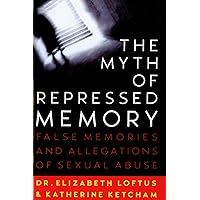 The Myth of Repressed Memory: False Memories and Allegations of Sexual Abuse: Loftus, Dr ...