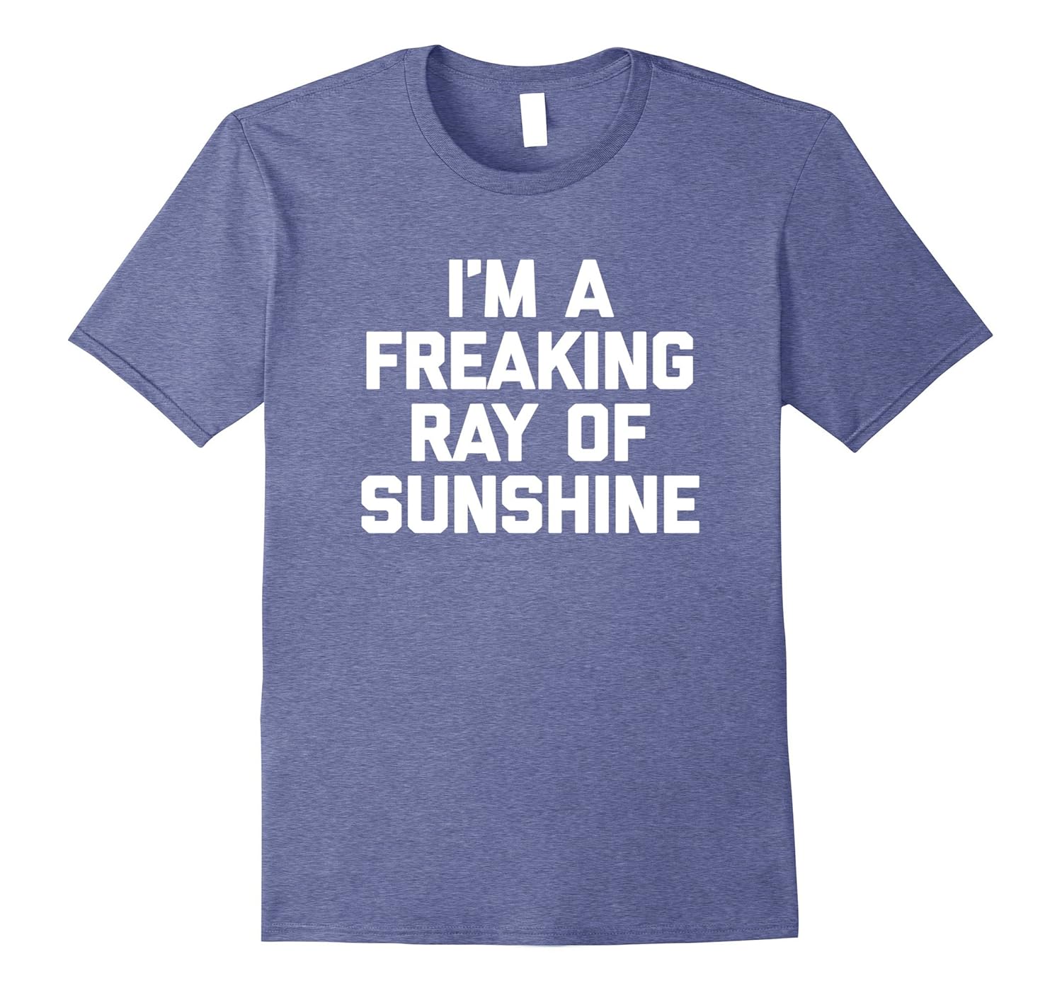 I’m A Freaking Ray Of Sunshine T-Shirt funny saying novelty-CL – Colamaga