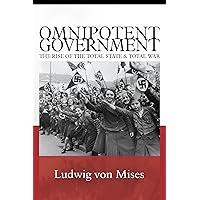 Omnipotent Government: The Rise of the Total State and Total War: Von ...
