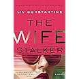 The Wife Stalker: A Novel: Constantine, Liv: 9780062967282: Amazon.com: Books