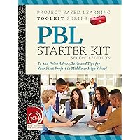Project Based Learning (PBL) Starter Kit: John Larmer, David Ross, John R. Mergendoller, PhD ...