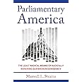Parliamentary America: The Least Radical Means of Radically Repairing ...