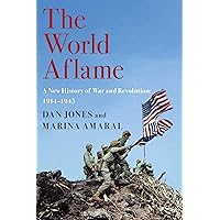 The World Aflame: A New History of War and Revolution: 1914-1945: Jones ...