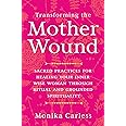 Amazon.com: Transforming the Mother Wound: Sacred Practices for Healing ...