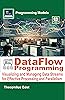 Dataflow Programming: Visualizing and Managing Data Streams for Effective Processing and ...