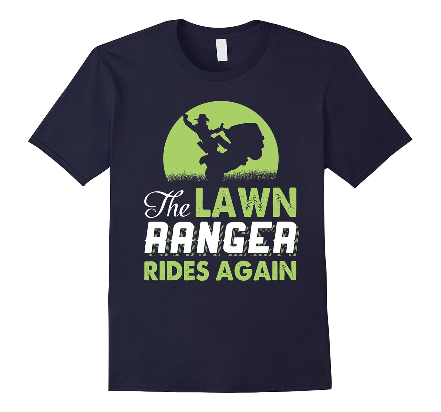 The Lawn Ranger Rides Again – Funny Mowing T-shirt