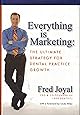 Everything is Marketing: The Ultimate Strategy for Dental Practice ...