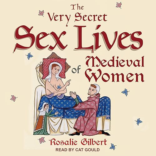 The Very Secret Sex Lives of Medieval Women: An Inside Look at Women ...