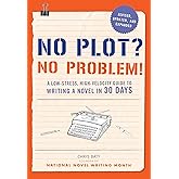No Plot? No Problem!: A Low-Stress, High-Velocity Guide to Writing a ...