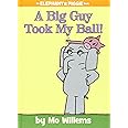A Big Guy Took My Ball! (An Elephant and Piggie Book) (Elephant and ...