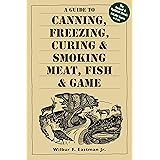 The Complete Guide to Preserving Meat, Fish, and Game Step-by-Step Instructions to Freezing ...