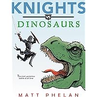 Knights vs. Dinosaurs: Phelan, Matt, Phelan, Matt: 9780062686237 ...