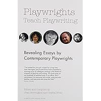 Playwrights Teach Playwriting: A Guide to Writing Plays and Teaching ...