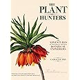 The Plant Hunters: The Adventures of the World's Greatest Botanical ...