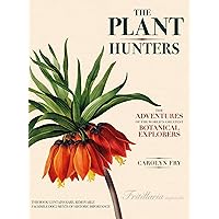 The Plant Hunters: The Adventures of the World's Greatest Botanical ...