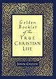 Golden Booklet of the True Christian Life: John Calvin, Henry Van Andel ...
