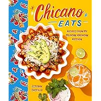 Chicano Eats: Recipes from My Mexican-American Kitchen: Castillo ...