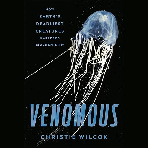 Venomous: How Earth's Deadliest Creatures Mastered Biochemistry in ...