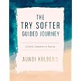 Amazon - The Try Softer Guided Journey: A Soulful Companion to Healing ...