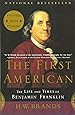 The First American: The Life and Times of Benjamin Franklin: H. W ...