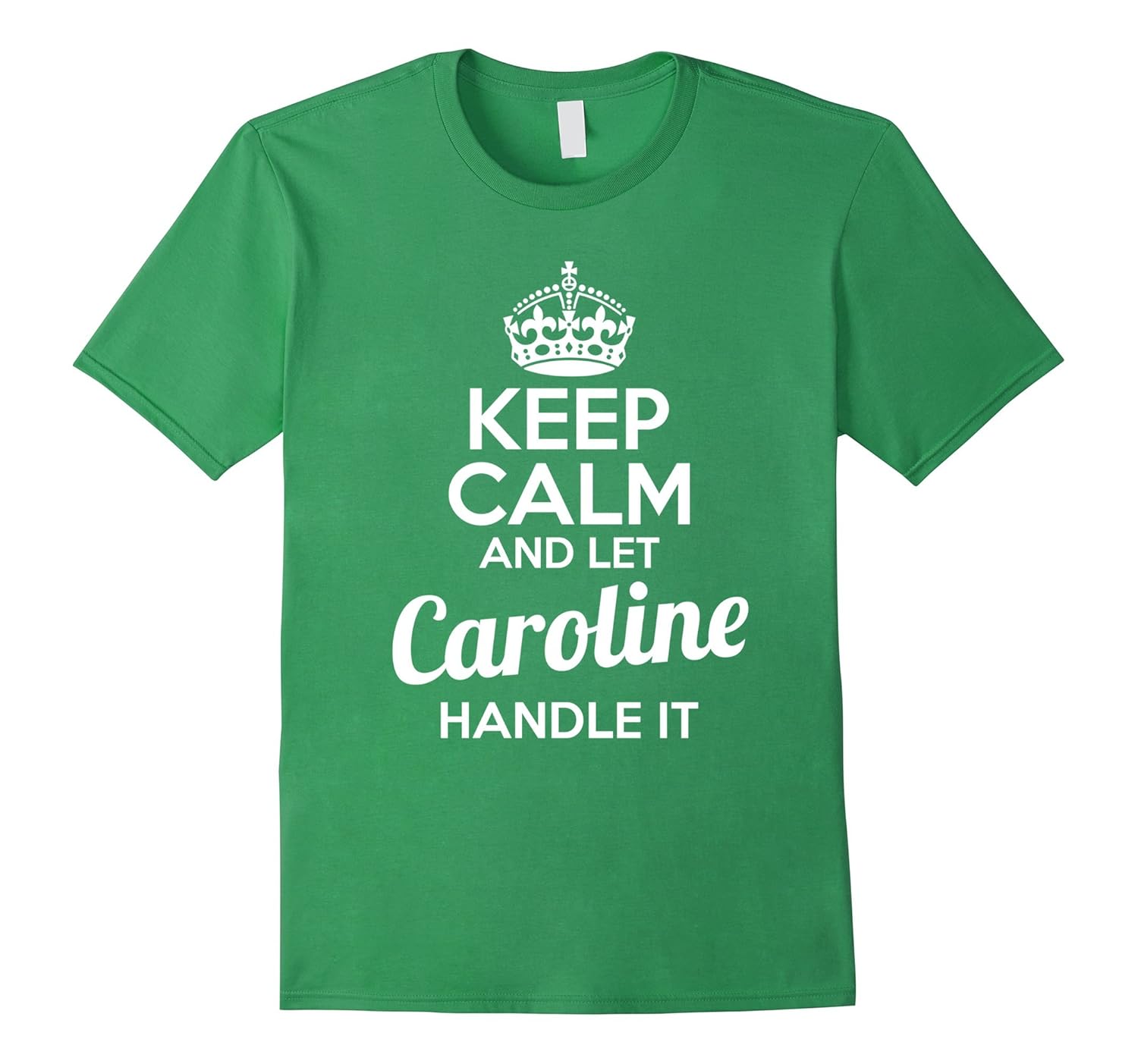 Caroline T-Shirt Keep Calm and Let Caroline Handle It-Art – Artvinatee