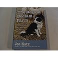 The Dogs of Bedlam Farm: An Adventure with Sixteen Sheep, Three Dogs ...