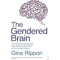 The Gendered Brain: The new neuroscience that shatters the myth of the ...