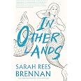 Amazon.com: In Other Lands: 9781618731661: Brennan, Sarah Rees: Books