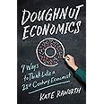 Doughnut Economics: Seven Ways to Think Like a 21st-Century Economist ...