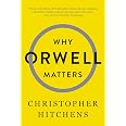 Amazon.com: Why Orwell Matters: 9780465030507: Hitchens, Christopher: Books