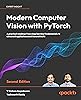 Modern Computer Vision with PyTorch: A practical roadmap from deep ...