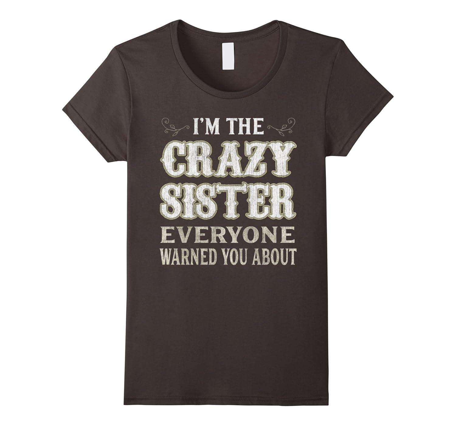 Womens I’m The Crazy Sister Everyone Warned You About T-Shirt-4LVS – 4loveshirt