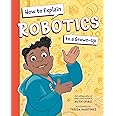 How to Explain Robotics to a Grown-Up: Spiro, Ruth, Martinez, Teresa ...