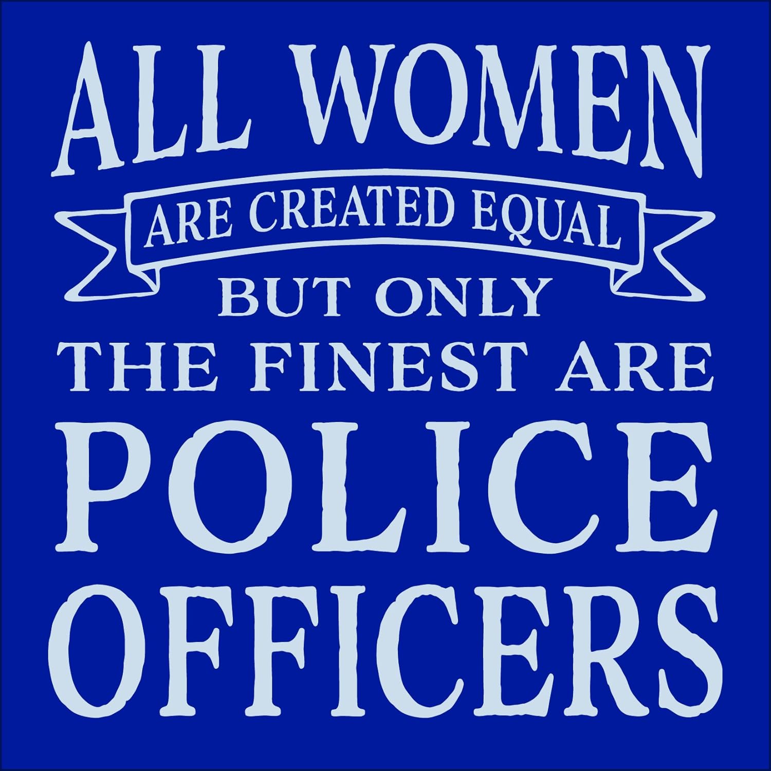Amazon.com: All Women Created Equal/Police Officer - 5.5 x 5.5 Wooden ...