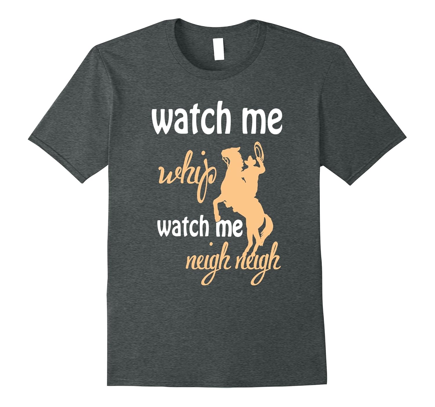 Watch Me Whip Neigh Neigh T-Shirt, Horse T-Shirt-4LVS – 4loveshirt