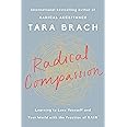 Radical Compassion: Learning to Love Yourself and Your World with the ...