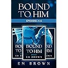 Bound to Him Box Set: Episodes 1-3: An International Billionaire ...