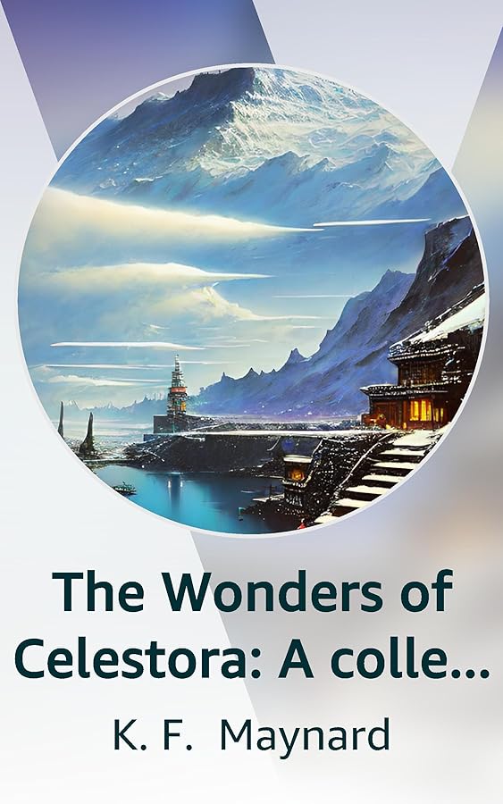 The Wonders of Celestora: A collection of magical Short Stories ...