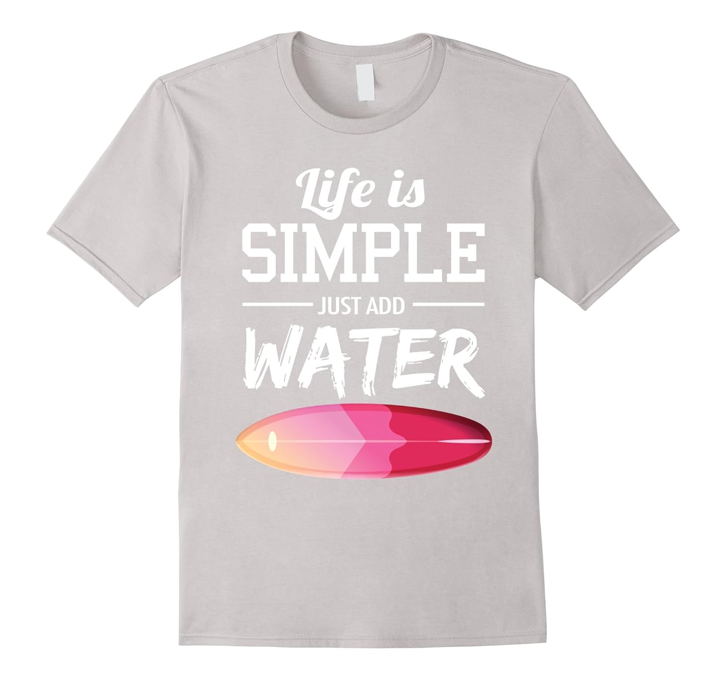Life Is Simple Just Add Water Shirt: Surf Paddle Board Tee-CL – Colamaga